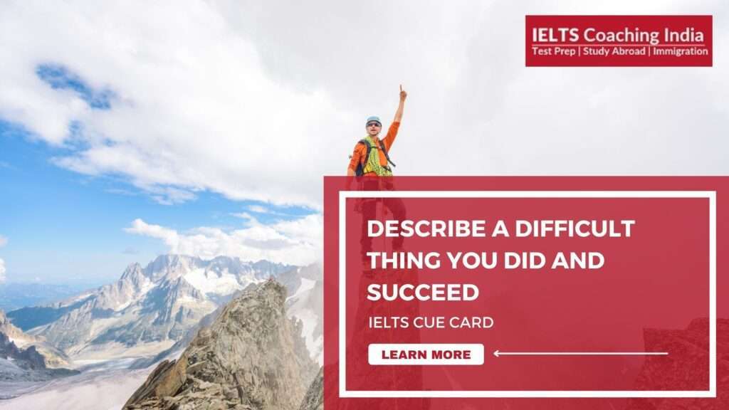 Describe a difficult thing you did and Succeeded | IELTS Cue Card