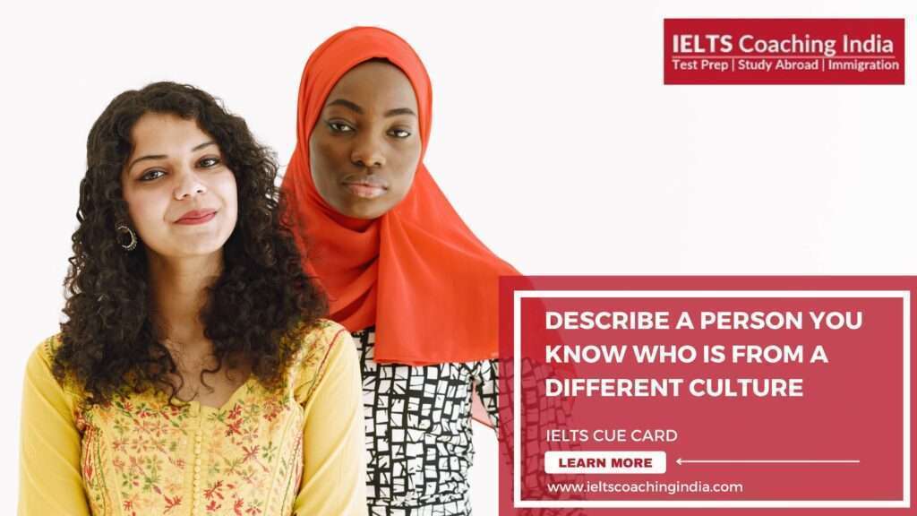 Describe a person you know who is from a different culture | IELTS Cue Card