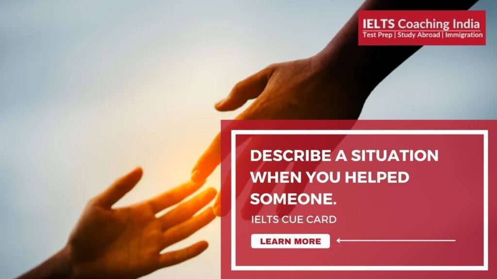 Describe a situation when you helped someone | IELTS Cue Card