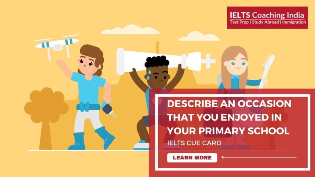 Describe an occasion that you enjoyed in your primary school | IELTS