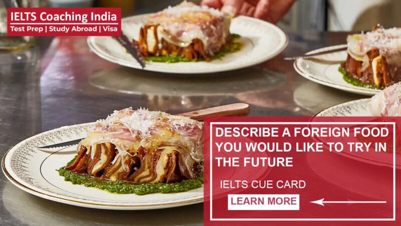 Describe a foreign food you would like to try in the future | Cue Card